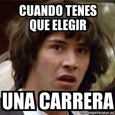 Meme Keanu Reeves - cuando tenes que elegir una carrera - 26624170