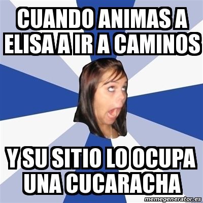 Meme Annoying Facebook Girl - cUANDO ANIMAS A ELISA A IR A CAMINOS Y SU ...