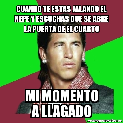 Meme Sergio Ramos - Cuando te estas jalando el nepe y escuchas que se ...