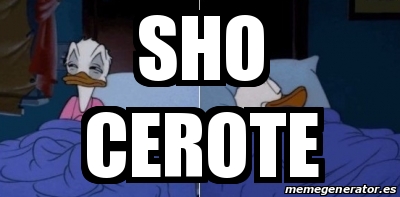 Meme Personalizado - sho cerote - 26641508