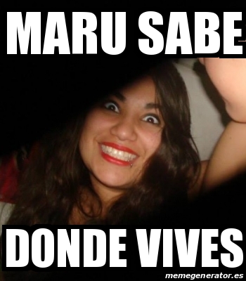 Meme Personalizado - maru sabe donde vives - 26651260