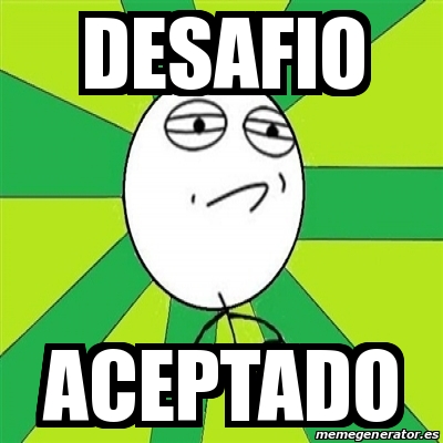 Meme Challenge Accepted - desafio aceptado - 26669447