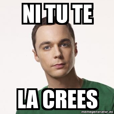 Meme Sheldon Cooper - ni tu te la crees - 26071534