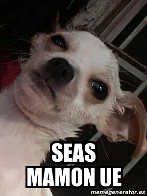 Meme Personalizado - seas mamon ue - 26072754