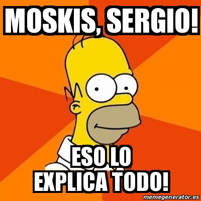 Meme Homer - moskis, sergio! eso lo explica todo! - 26074694