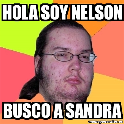 Meme Friki - Hola soy Nelson busco a Sandra - 26704242