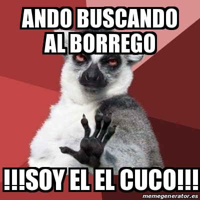 Meme Chill Out Lemur - Ando buscando al borrego !!!Soy el el cuco ...