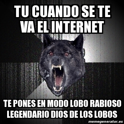 Meme Insanity Wolf - Tu cuando se te va el internet te pones en modo ...