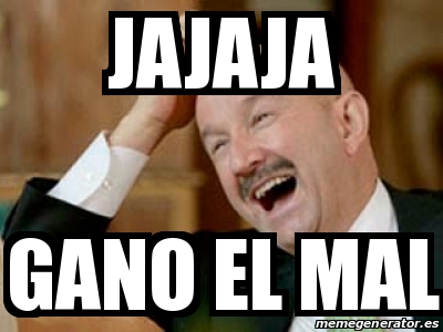 Meme Personalizado - jajaja gano el mal - 26723642