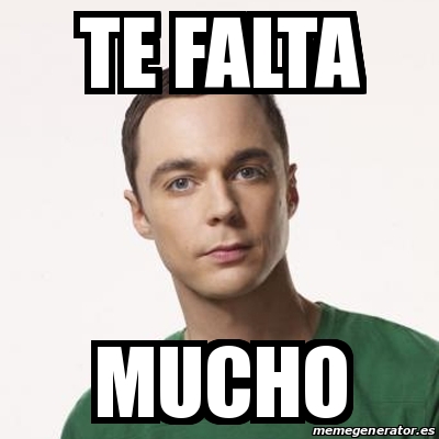 Meme Sheldon Cooper - TE FALTA MUCHO - 26728989