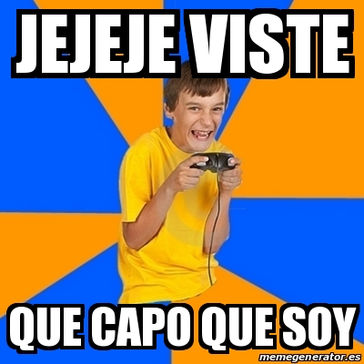 Meme Annoying Gamer Kid - jEJEJE VISTE QUE CAPO QUE SOY - 26730159