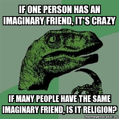 Meme Filosoraptor - if one person has an imaginary friend, it's crazy ...