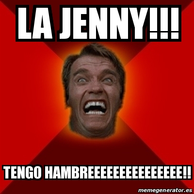 Meme Arnold - La jenny!!! Tengo hambreeeeeeeeeeeeeee!! - 26749515