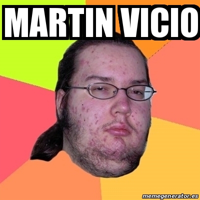 Meme Friki - Martin vicio - 26783432