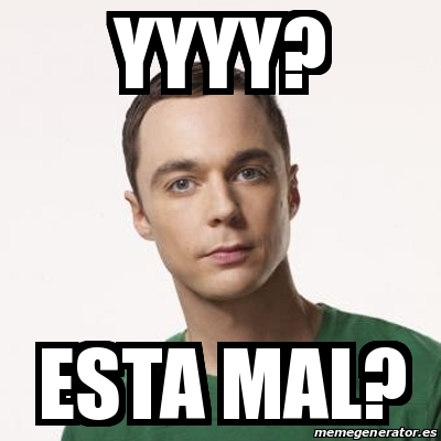 Meme Sheldon Cooper - yyyy? esta mal? - 26788825