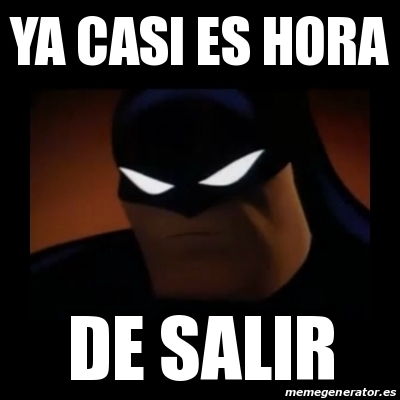Meme Disapproving Batman - Ya casi es hora De salir - 26790083