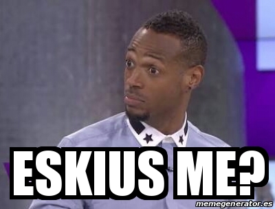 Meme Personalizado - Eskius me? - 26083043