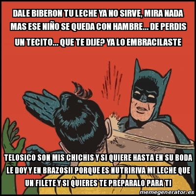 Meme Batman slaps Robin - Dale biberon tu leche ya no sirve, mira nada ...