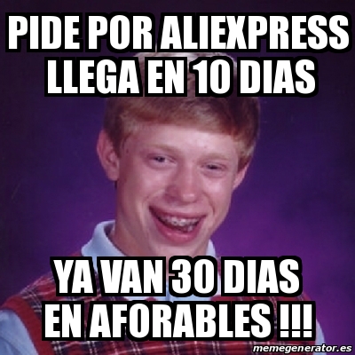 Meme Bad Luck Brian - PIDE POR ALIEXPRESS LLEGA EN 10 DIAS YA VAN 30 ...