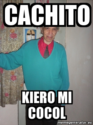 Meme Personalizado - CACHITO KIERO MI COCOL - 26823558