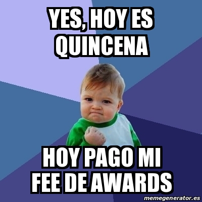 Meme Bebe Exitoso - yes, hoy es quincena hoy pago mi fee de awards ...