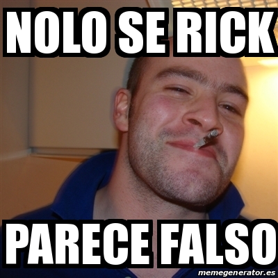 Meme Greg - nolo se rick parece falso - 26840076