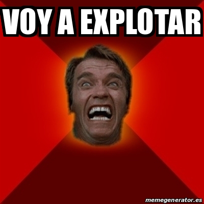 Meme Arnold - Voy a explotar - 26841074