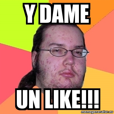 Meme Friki - Y dame Un like!!! - 26851269