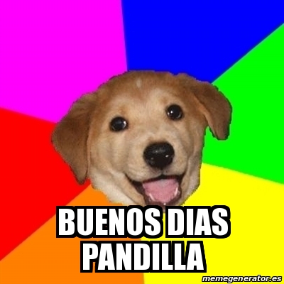 Meme Advice Dog - buenos dias pandilla - 26882477