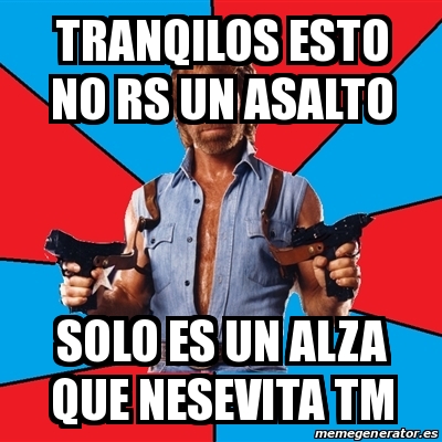 Meme Chuck Norris - Tranqilos esto no rs un asalto solo es un alza que ...