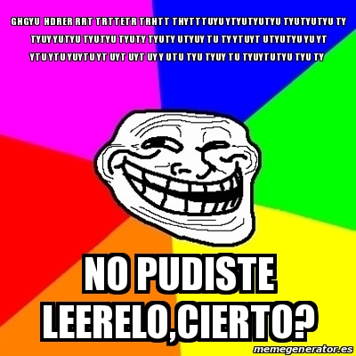 Meme Troll - ghgyu hdrer rrt trttetr trhtt thytttuyu ytyutyutyu ...