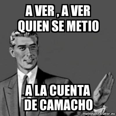Meme Correction Guy - A ver , a ver quien se metio A la cuenta de ...