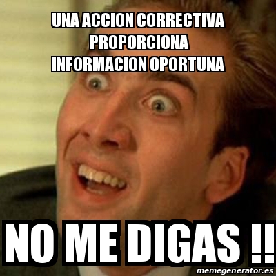 Meme No me digas - una accion correctiva proporciona informacion ...