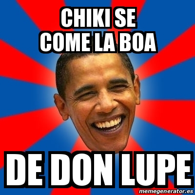 Meme Obama - chiki se come la boa de don lupe - 26099487