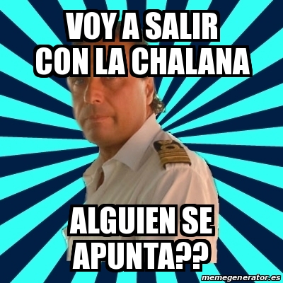 Meme Francesco Schettino - Voy a salir con la chalana Alguien se apunta ...