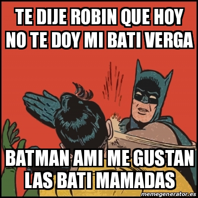 Meme Batman slaps Robin - te dije robin que hoy no te doy mi bati verga ...
