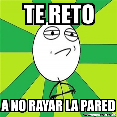 Meme Challenge Accepted - Te reto A no rayar la pared - 26924794