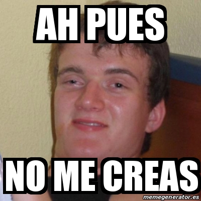 Meme Stoner Stanley - Ah pues no me creas - 26937467