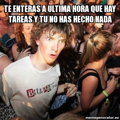 Meme Sudden Realization Ralph - te enteras a ultima hora que hay tareas ...