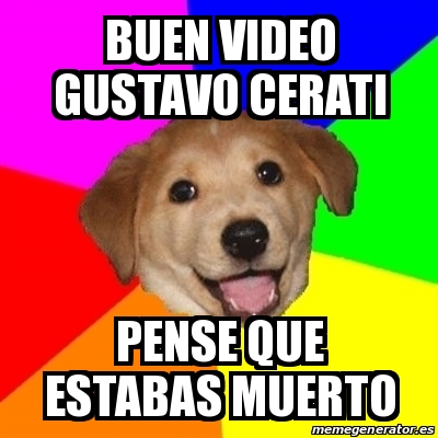 Meme Advice Dog - buen video gustavo cerati pense que estabas muerto ...