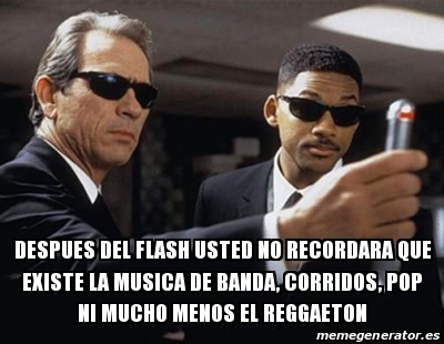 Meme Personalizado - DESPUES DEL FLASH USTED NO RECORDARA QUE EXISTE LA ...