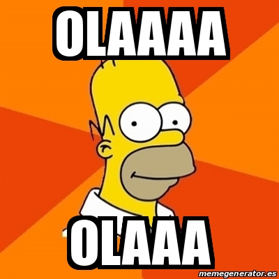 Meme Homer - olaaaa olaaa - 26976217
