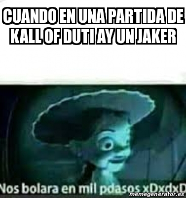Meme Personalizado - cuando en una partida de kall of duti ay un jaker ...