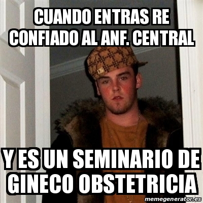 Meme Scumbag Steve - cuando entras re confiado al anf. centraL Y ES UN ...