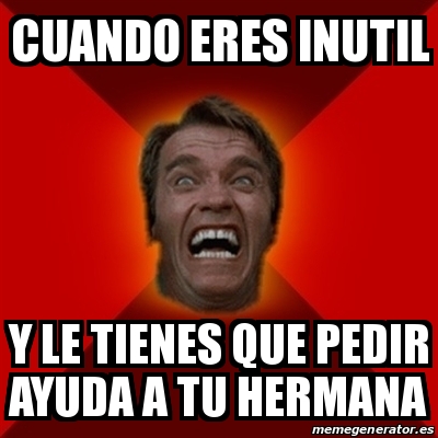 Meme Arnold - cuando eres inutil y le tienes que pedir ayuda a tu ...