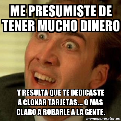 Meme No me digas - Me presumiste de tener mucho dinero Y resulta que te ...