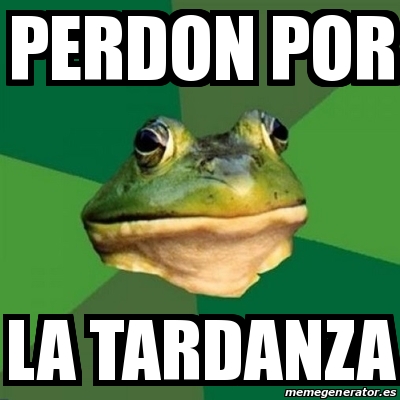 Meme Foul Bachelor Frog - PERDON POR LA TARDANZA - 27117083