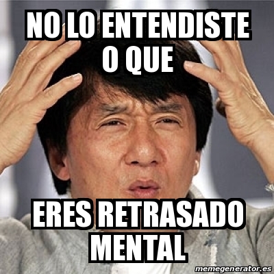 Meme Jackie Chan - no lo entendiste o que eres retrasado mental - 27118323