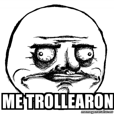 Meme Me Gusta - ME TROLLEARON - 27118397