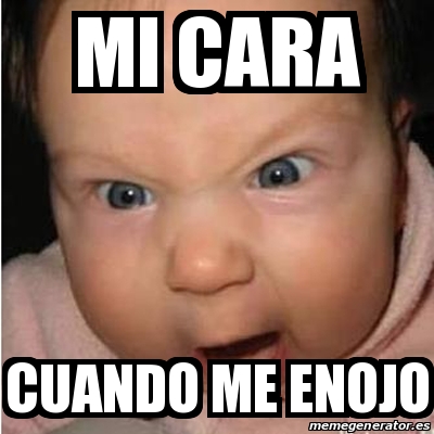 Meme Bebe furioso - Mi cara Cuando me enojo - 27136273